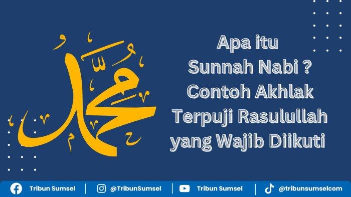 Apa itu Sunnah Nabi & Kaitannya dengan Alquran, Contoh Akhlak Terpuji Rasulullah yang Perlu ...