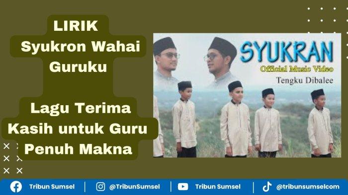 Lirik Syukron Syukron Wahai Guruku, Lagu Terima Kasih untuk Guru Penuh ...