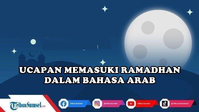 Kumpulan Ucapan Memasuki Bulan Ramadhan 1445H/2024 dalam Bahasa Arab, Islami dan Penuh Doa ...