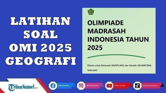 Latihan Soal OMI 2025 Jenjang MA Geografi Lengkap Kunci Jawaban dan Pembahasannya - Tribunsumsel.com