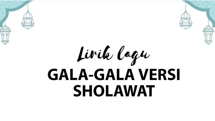 Lirik Gala Gala Versi Sholawat, Oh Tiada Terkira Rindu Segala Gala ...