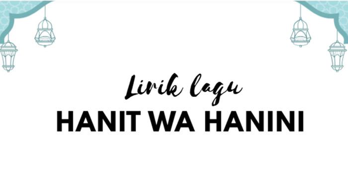 Lirik Hanit Wa Hanini Latin dan Artinya, Lagu Religi yang Viral di ...