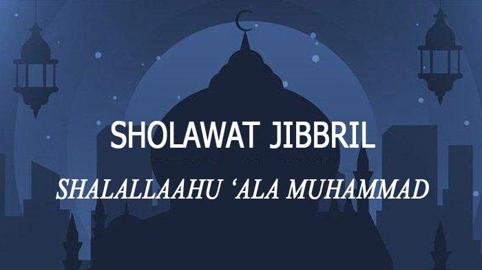 Lirik Sholawat Jibril Teks Arab dan Latin Lengkap Keutamaan Dibaca 1000 Kali - Tribunsumsel.com