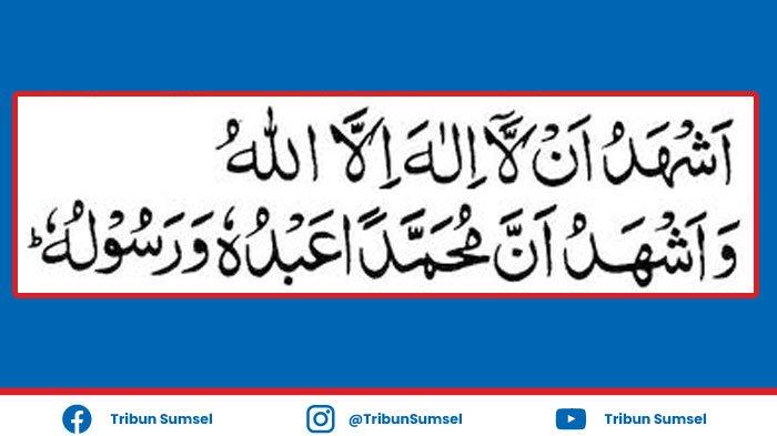 Lafadz Dua Kalimat Syahadat, Bacaan Latin Lengkap dengan Arti dan ...