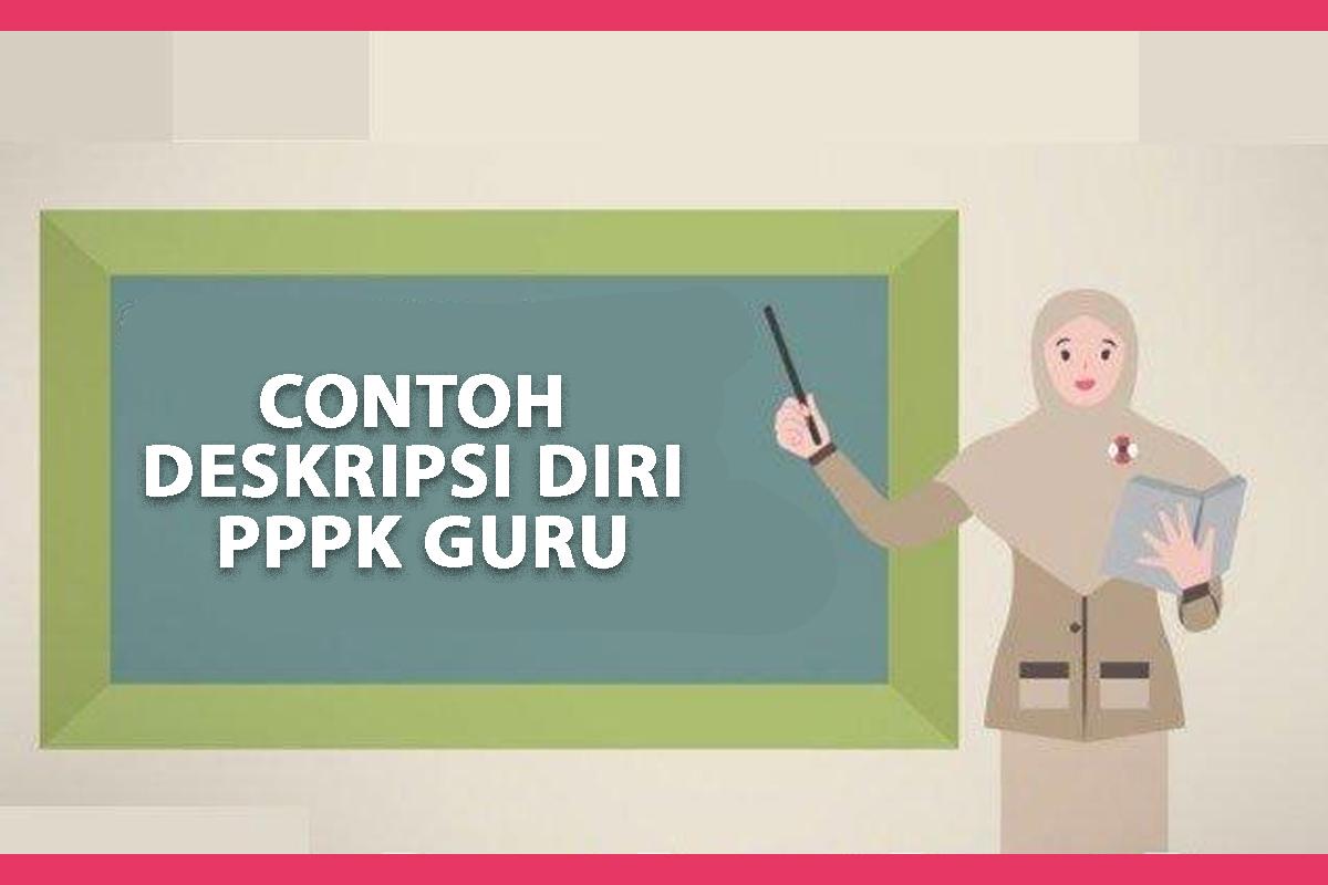 10 Contoh Deskripsi Diri PPPK Guru 3000 Karakter Pada Pengisian Riwayat ...