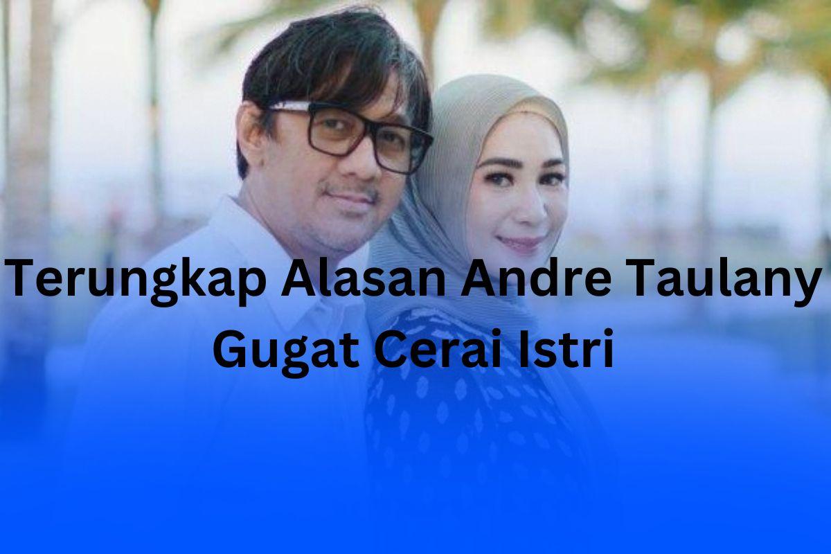 Alasan Andre Taulany Gugat Cerai Sang Istri, Rien Wartia Akhirnya Terungkap, Bukan Orang Ketiga ...