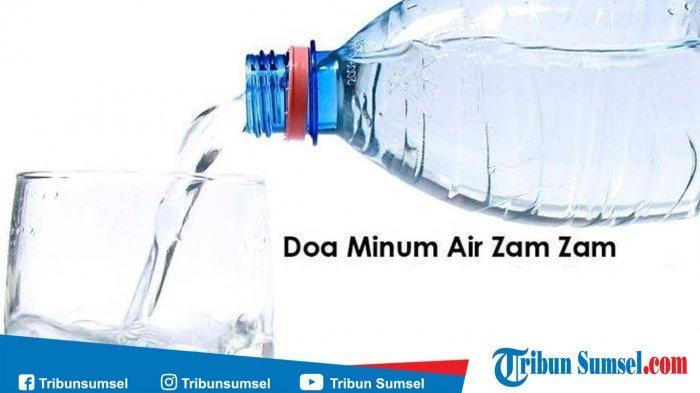 Bacaan Doa Minum Air Zam Zam Lengkap Tulisan Latin dan Artinya, Mudah ...