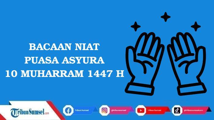 Bacaan Niat Puasa Asyura 10 Muharram 1447H/2025 dalam Tulisan Arab, Latin dan Artinya ...