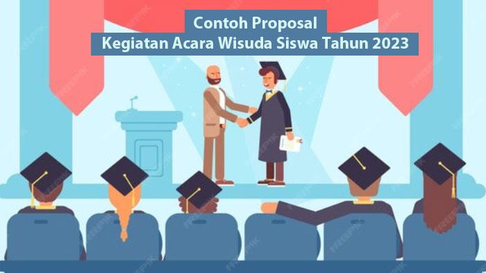 Contoh Proposal Kegiatan Acara Wisuda Siswa Tahun 2023, Lengkap Dalam ...