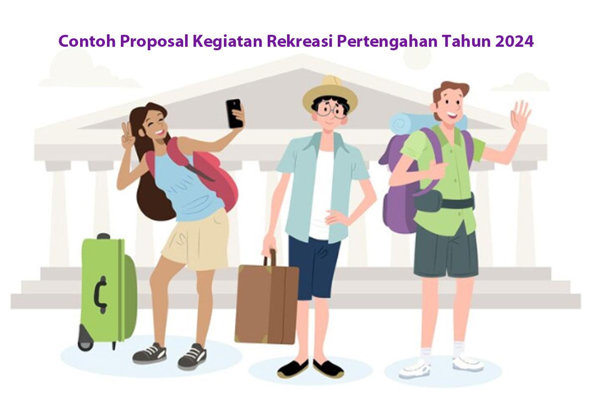 Contoh Proposal Kegiatan Rekreasi Pertengahan Tahun 2024, Lengkap Dalam ...