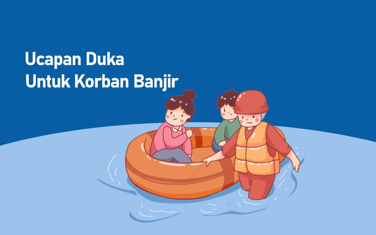 40 Contoh Ucapan Duka untuk Korban Banjir yang Berisi Doa dan Harapan ...
