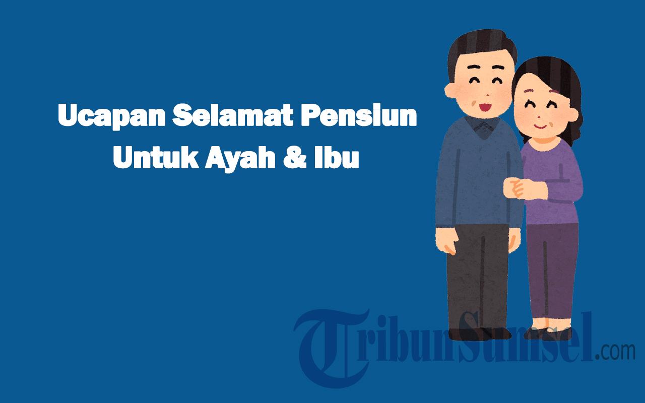 25 Ucapan Selamat Pensiun untuk Ayah dan Ibu yang Tulus Serta Menyentuh Hati - Tribunsumsel.com