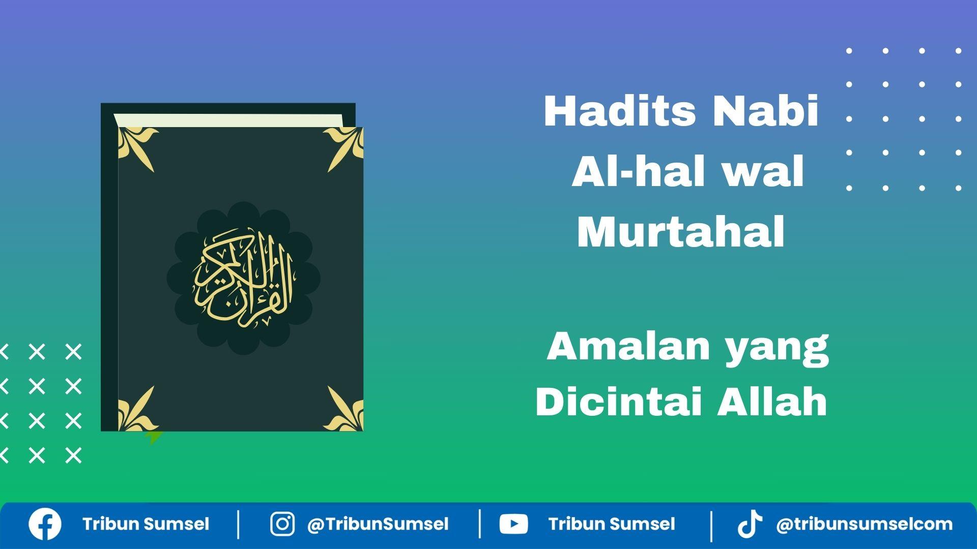 Pengertian Al-hal Wal Murtahal, Hadits Nabi, Amalan yang Dicintai Allah ...