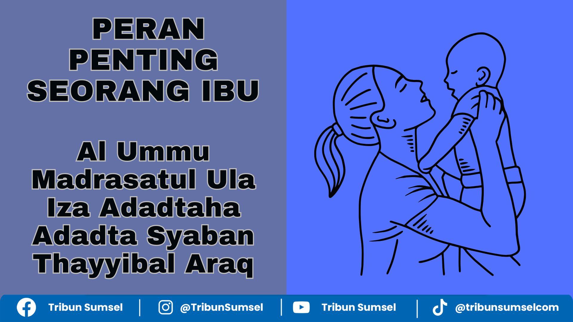 Arti Al Ummu Madrasatul Ula Iza Adadtaha Adadta Syaban Thayyibal Araq, Peran Penting Seorang Ibu ...