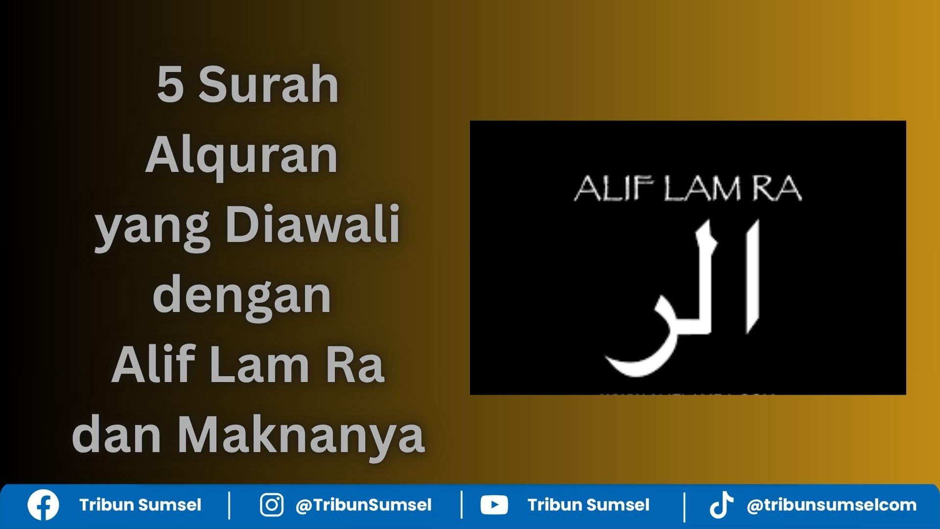 5 Surah dalam Alquran yang Diawali dengan Alif Lam Ro, Berikut Surat ...