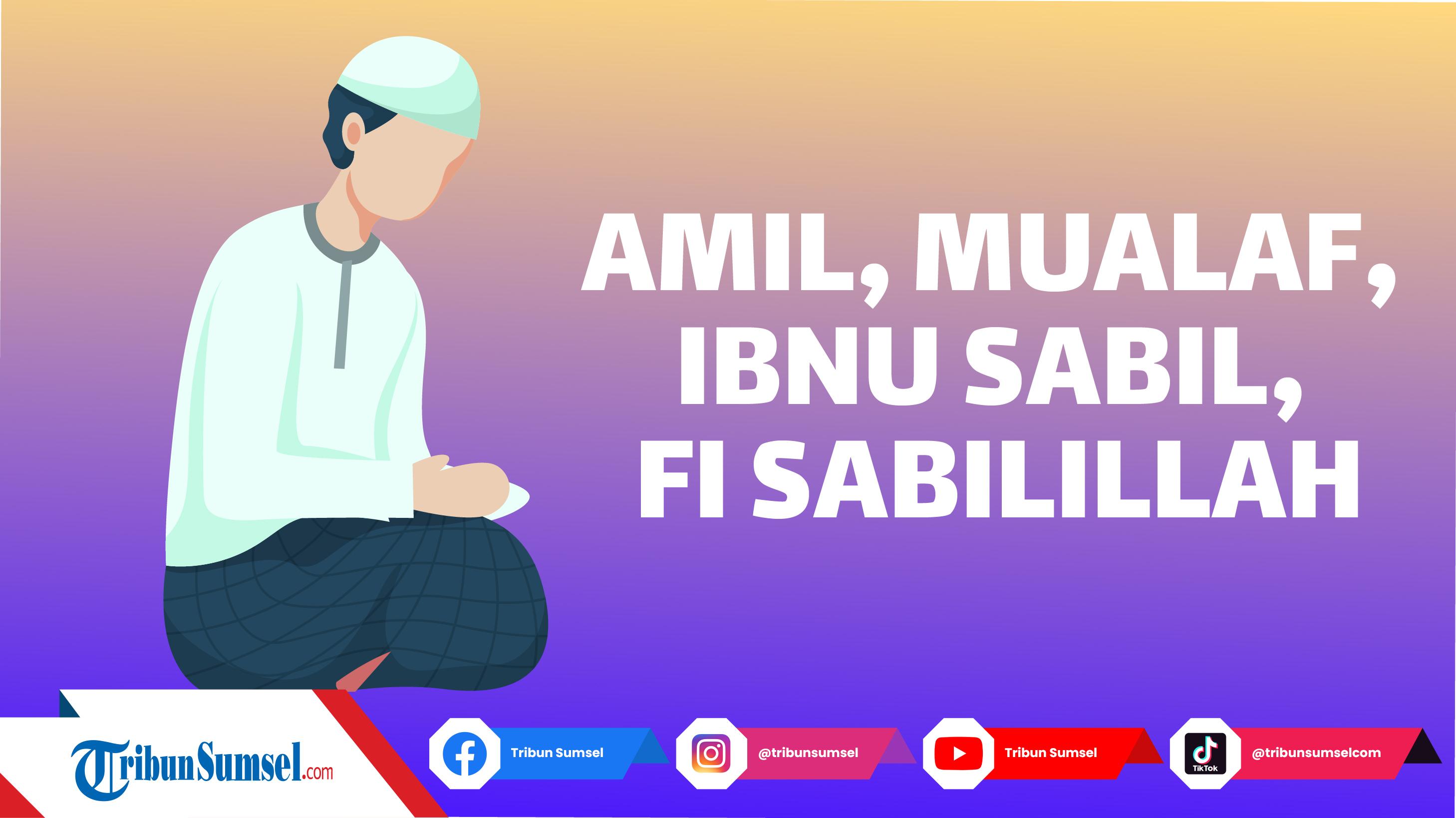 Arti Amil Zakat, Mualaf, Ibnu Sabil dan Fi Sabilillah, Golongan Mustahik Penerima Zakat Fitrah ...