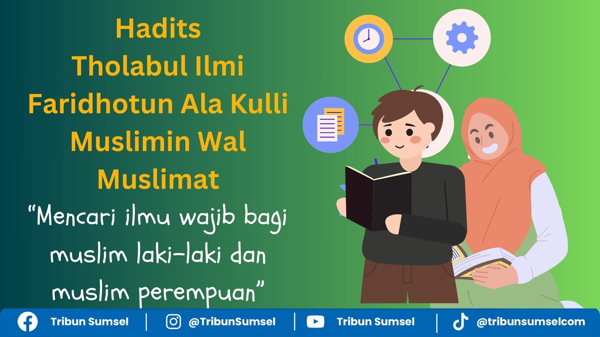 Arti Hadits Tholabul Ilmi Faridhotun Ala Kulli Muslimin Wal Muslimat ...