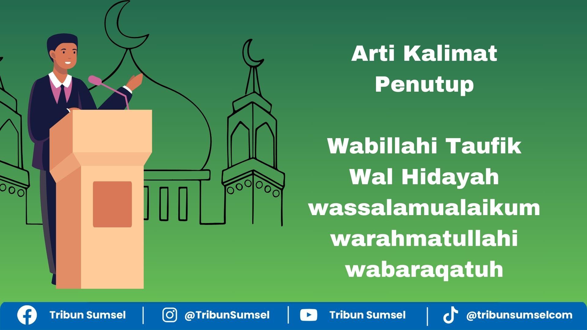 Arti Kalimat Penutup Pidato Wabillahi Taufiq Walhidayah Wasalamualaikum ...