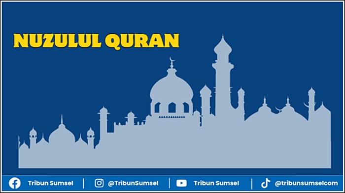 Keutamaan Nuzulul Quran, Beserta 4 Amalan Dilakukan Malam ke-17 ...
