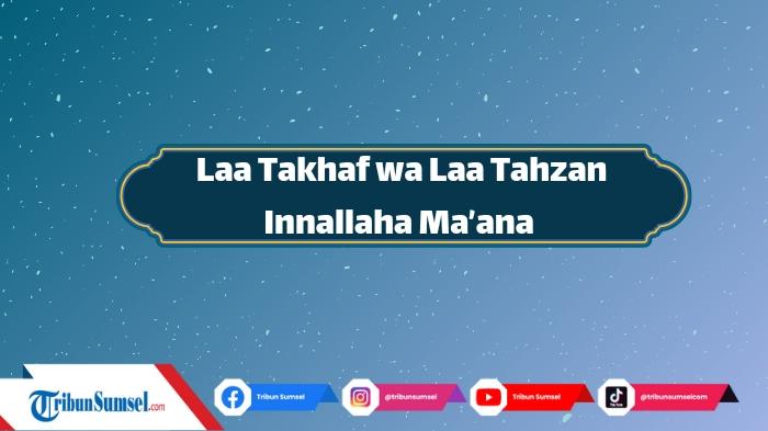 Arti La Takhof Wala Tahzan Innallaha Maana, Nasihat dari Alquran ...