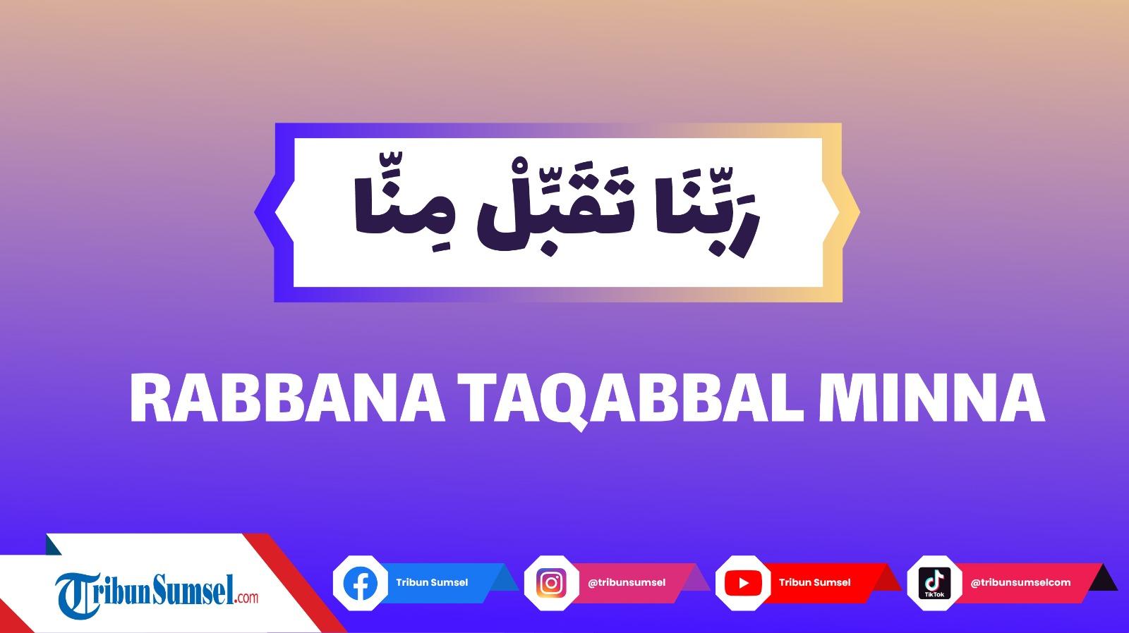Arti Rabbana Taqabbal Minna Innaka, Doa Nabi Ibrahim-Nabi Ismail Bangun ...