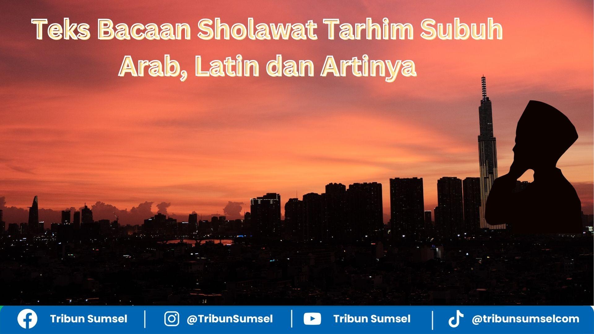 Teks Bacaan Sholawat Tarhim Subuh, Arab, Latin dan Artinya, Hikmah ...