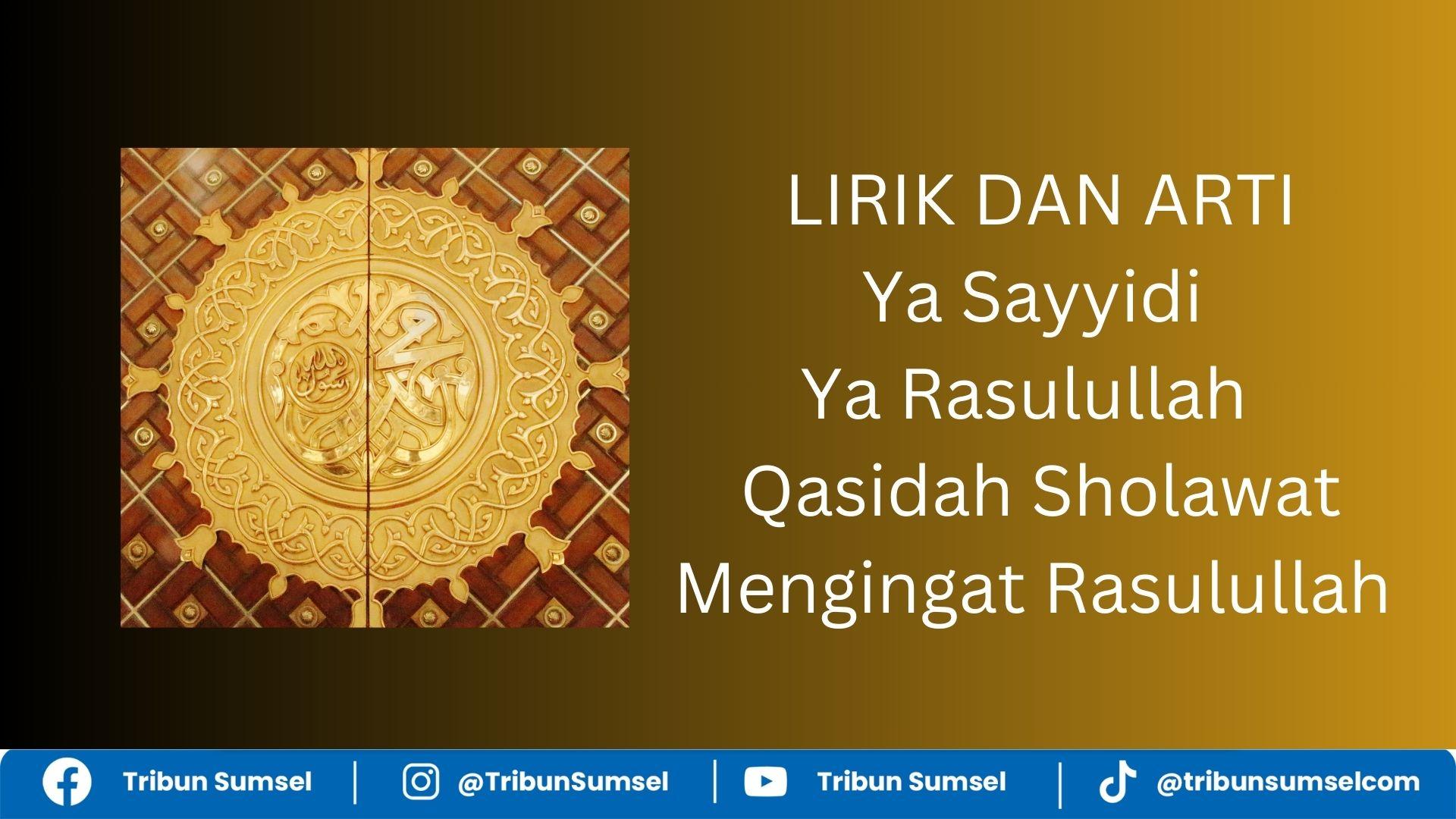 Lirik Ya Sayyidi Ya Rasulullah Lengkap Arab, Latin dan Arti, Qasidah ...