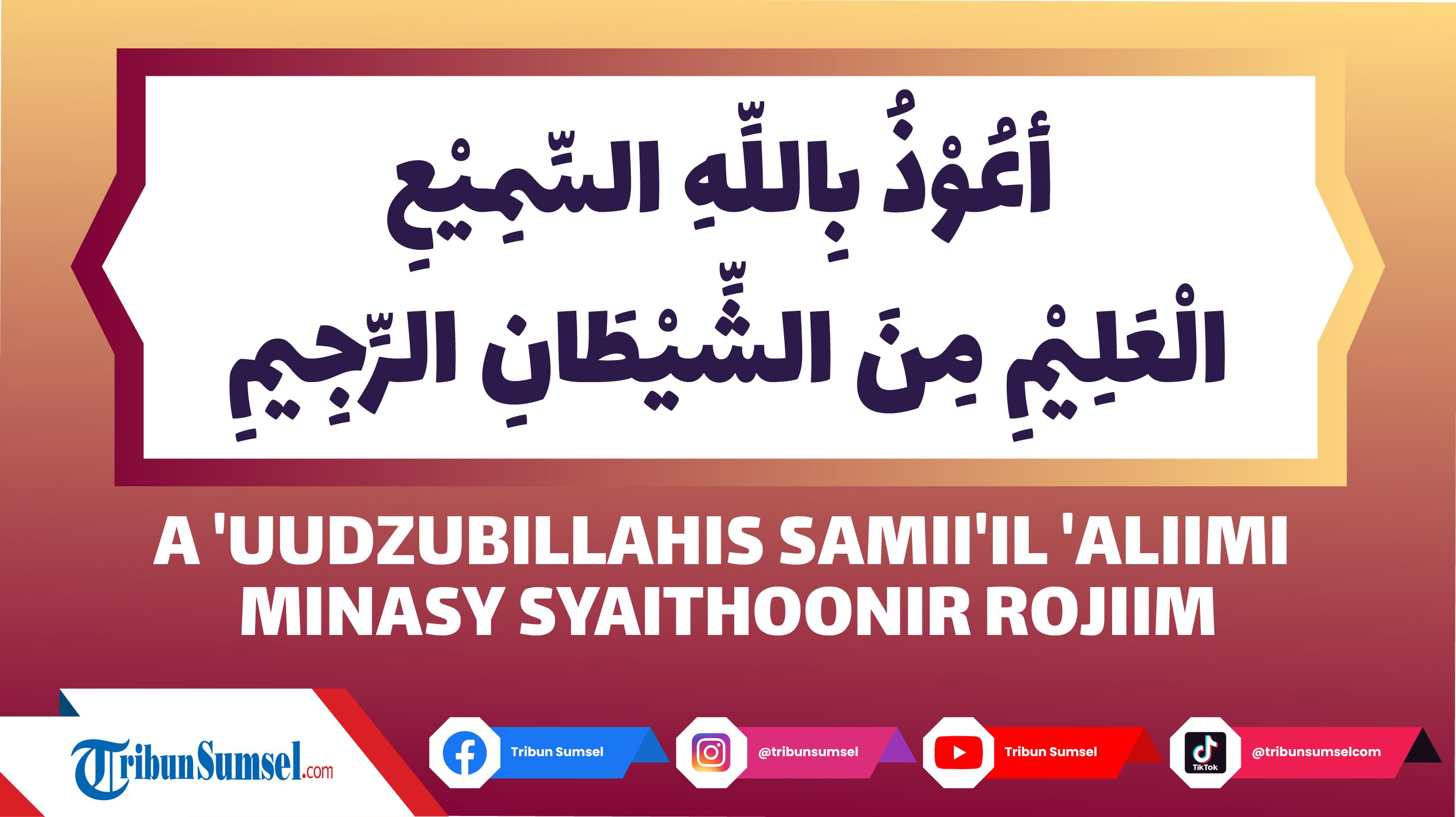 Arti Audzu Billahis Samiil Alim Minasy Syaithanir Rajim, Macam-macam Bacaan Istiadzah ...