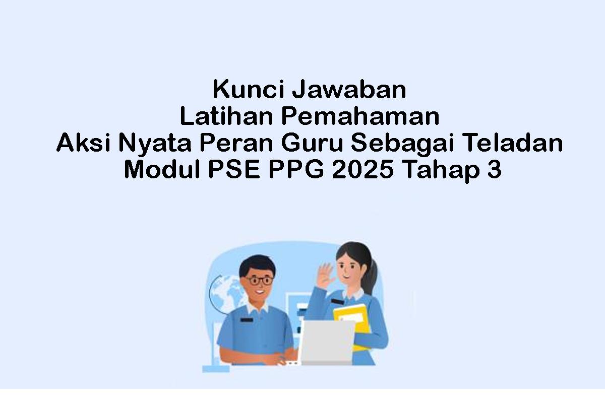 Kunci Jawaban Latihan Pemahaman Aksi Nyata Peran Guru Sebagai Teladan Modul PSE PPG 2025 Tahap 3 ...