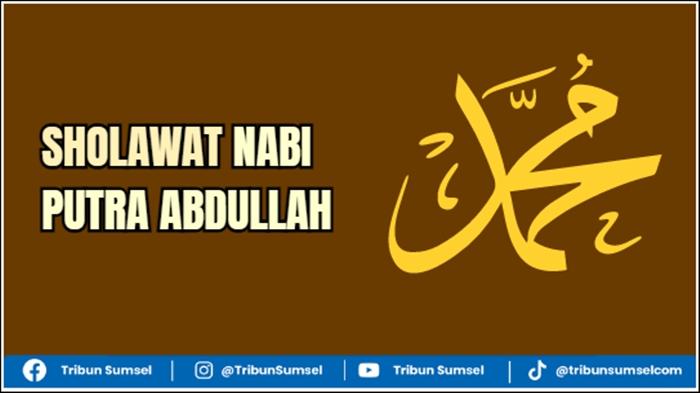 Lirik Sholawat Nabi Putra Abdullah, Syair Religi Dipopulerkan Habib Syech bin Abdul Qodir ...