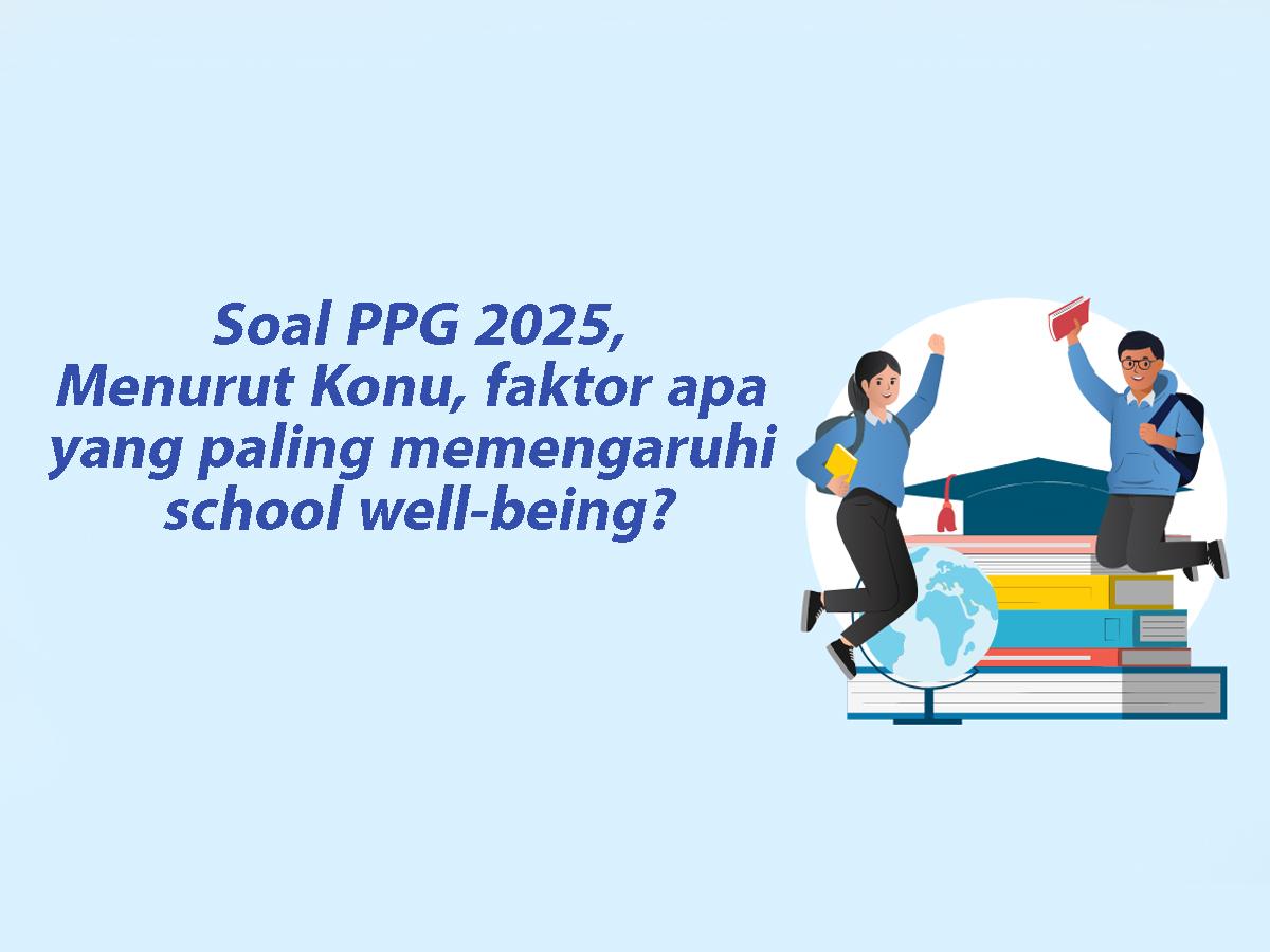 Menurut Konu, Faktor apa yang Paling Memengaruhi School Well-Being? Kunci Jawaban PPG 2025 ...
