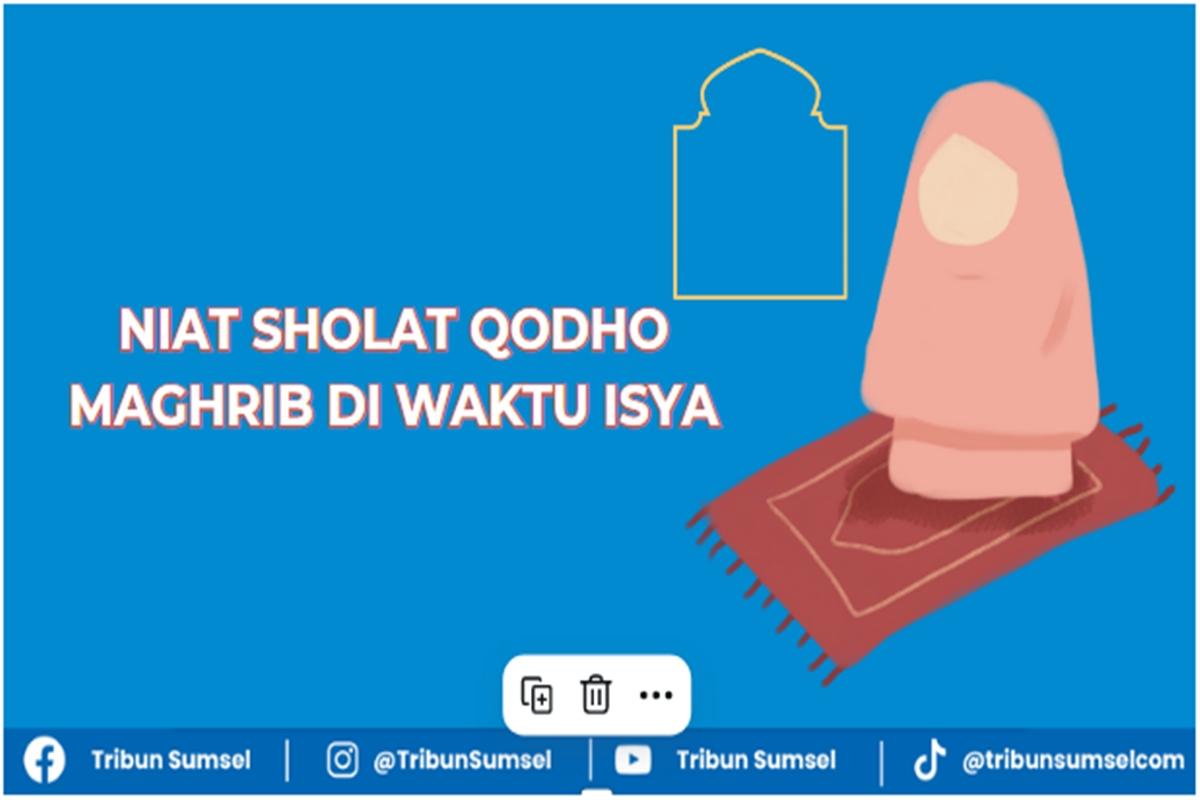 Niat Sholat Qodho Maghrib di Waktu Isya, Berapa Rakaat, Tata Cara Qodho ...