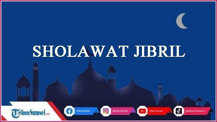 Teks Sholawat Jibril Lengkap Tulisan Arab, Latin dan Terjemahan Bahasa Indonesia - Tribunsumsel.com