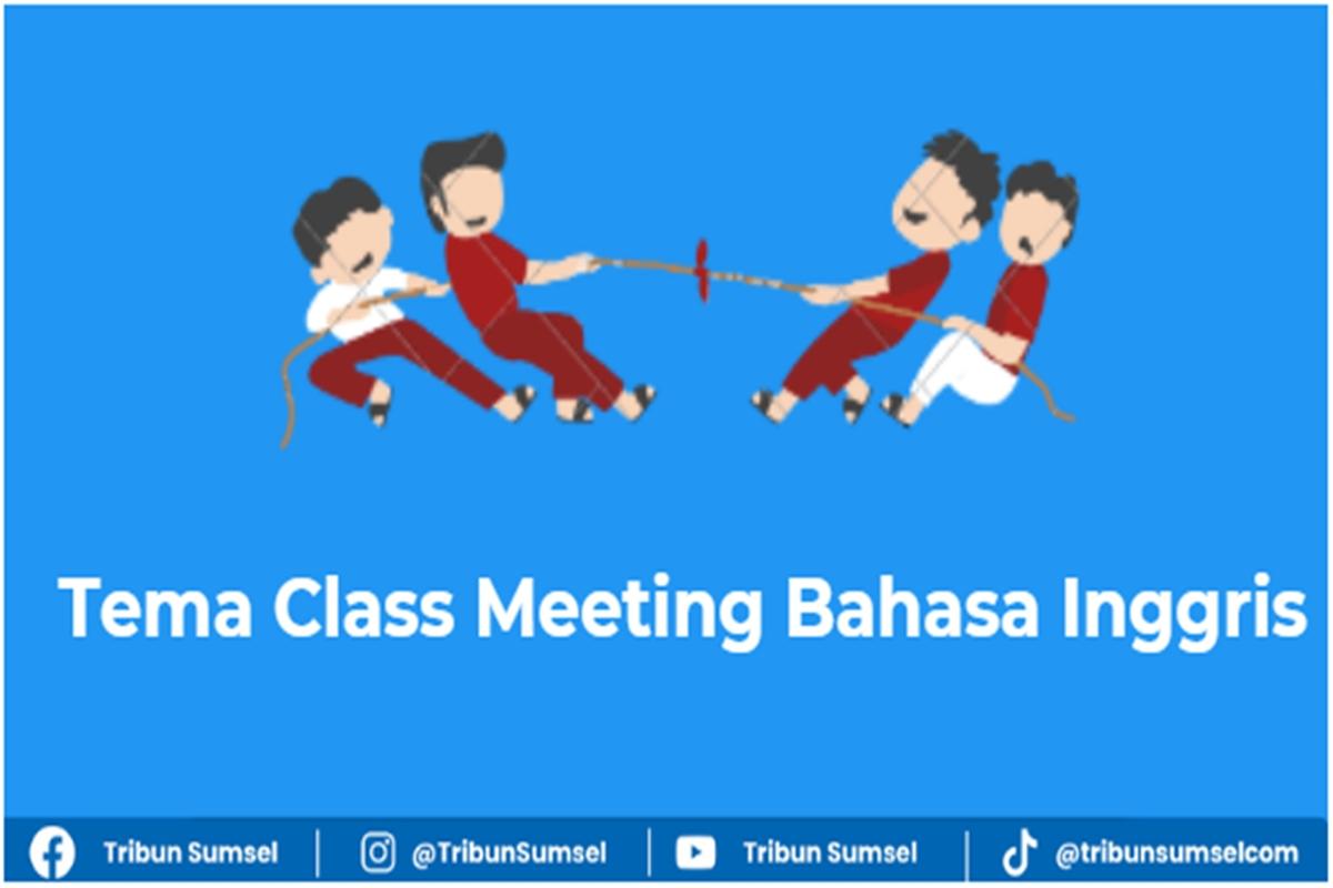 15 Tema Class Meeting Bahasa Inggris, Menarik dan Memotivasi ...