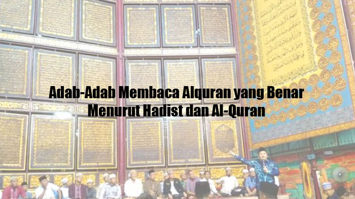 Adab-Adab Membaca Alquran yang Benar Menurut Hadist dan Al-Quran ...
