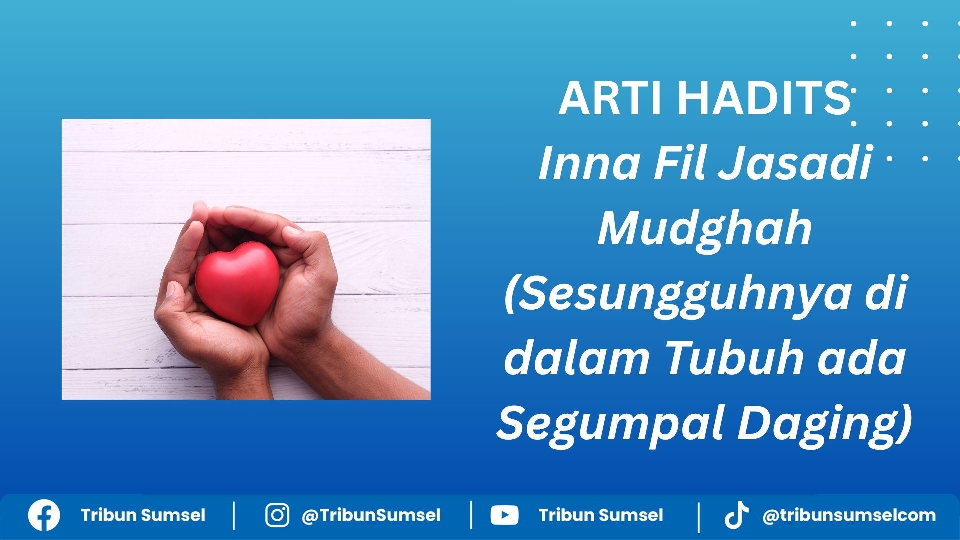 Arti Inna Fil Jasadi Mudghah, Hadits tentang Segumpal Daging di dalam ...