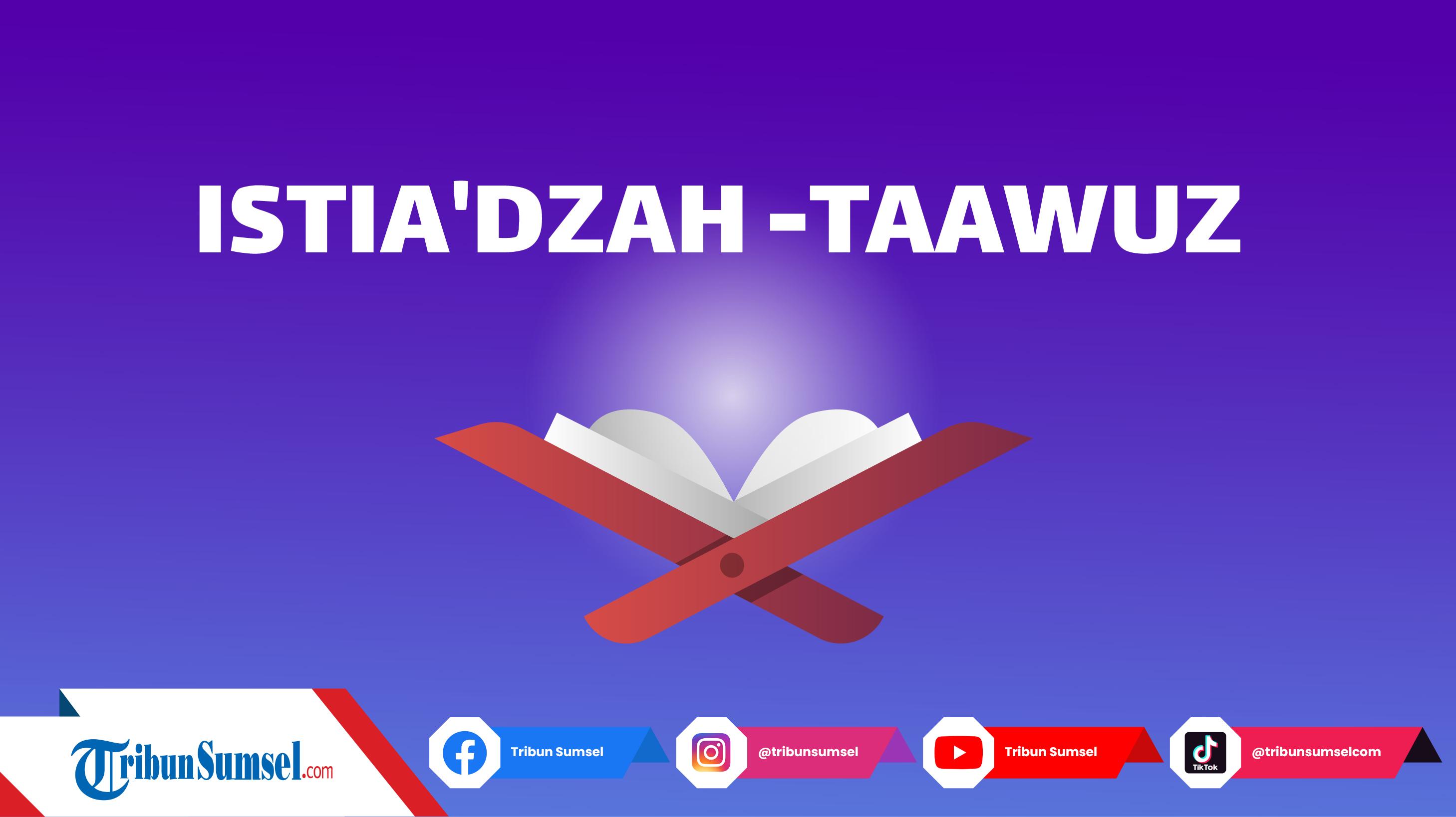 Arti Audzu Billahi Minasy Syaitonir Rajim, Bacaan Taawuz, Minta ...