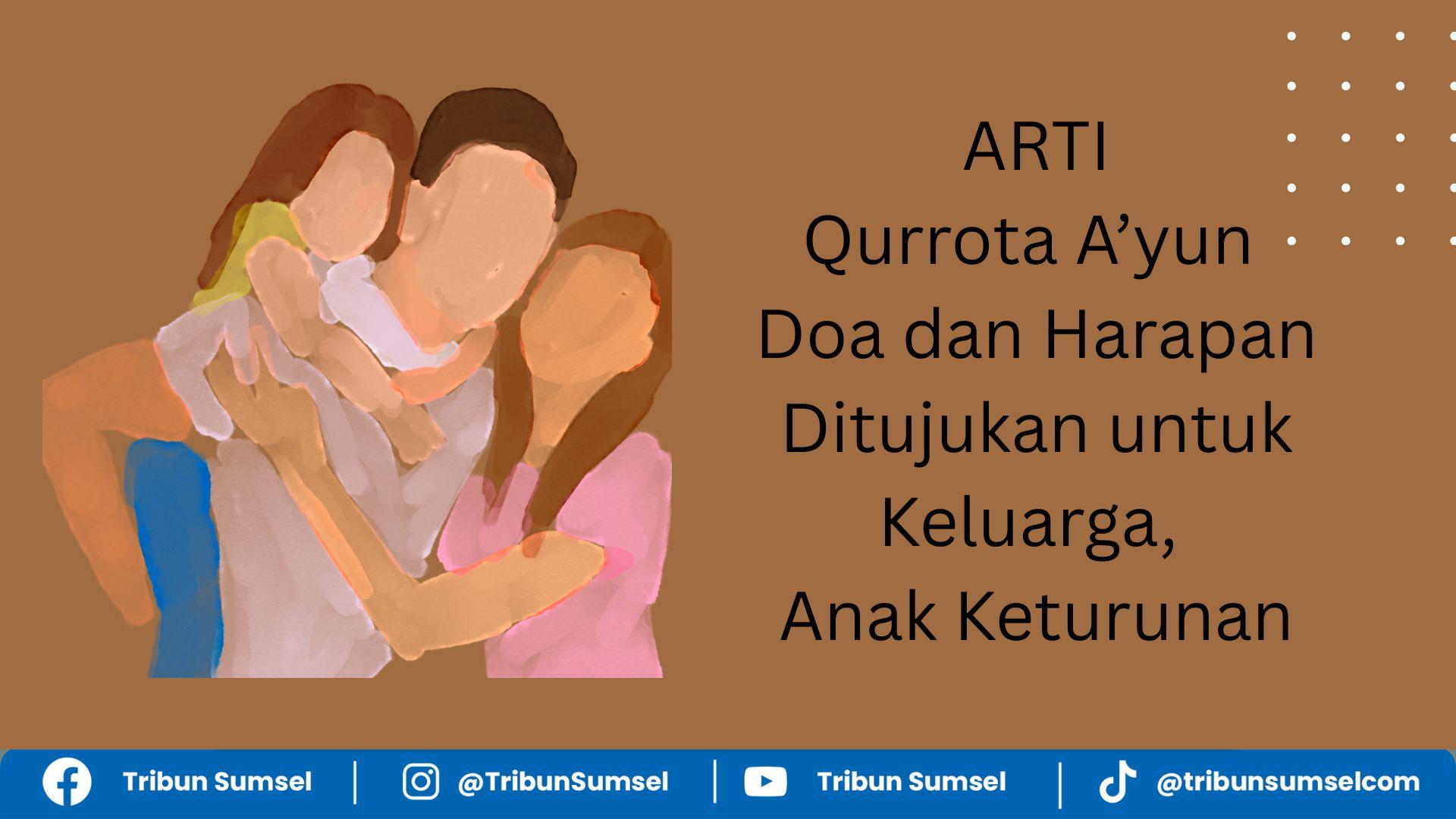 Arti Qurrota A’yun, Doa dan Harapan Ditujukan untuk Keluarga, Anak ...