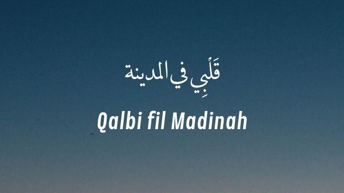 Lirik Qalbi Fil Madinah Lengkap dalam Tulisan Arab, Latin dan Terjemahan - Surya.co.id