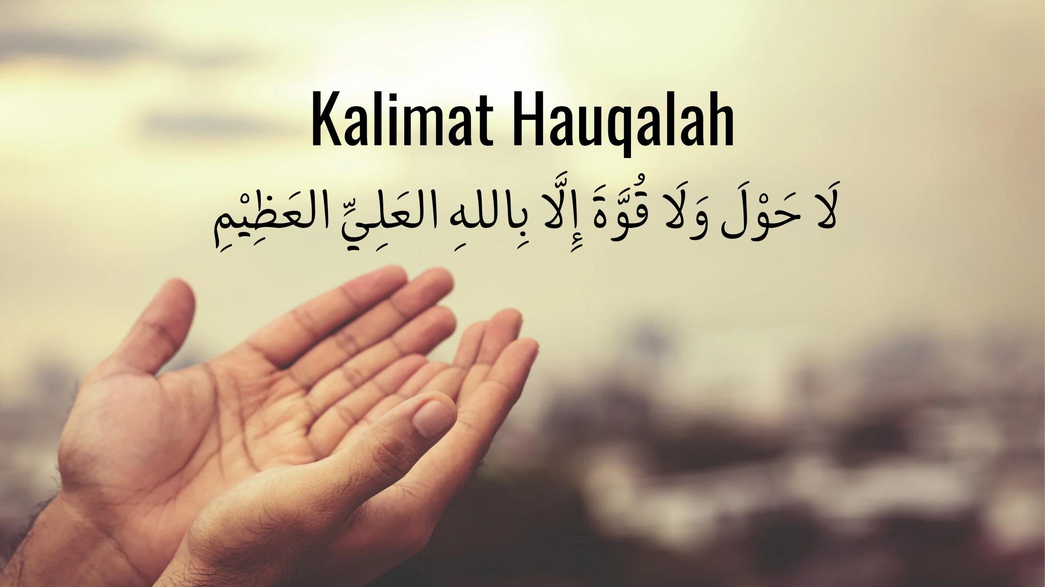 Kalimat Hauqalah Arab, Latin, Arti Lengkap Keutamaannya untuk Dzikir ...