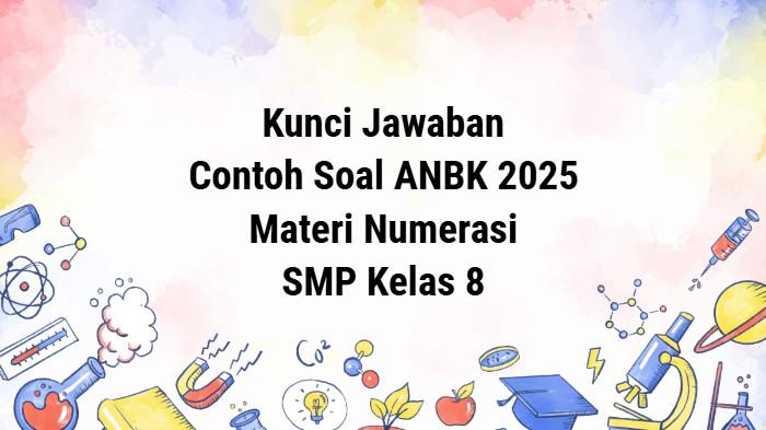 20 Contoh Soal ANBK SMP 2025 Materi Numerasi, Kunci Jawaban Lengkap dan ...