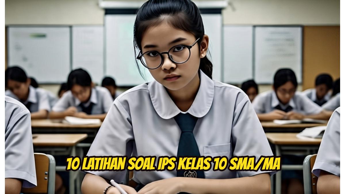 10 Latihan Soal IPS Kelas 10 SMA/MA: Sejarah dan Teori Sejarah Lengkap dengan Kunci Jawaban ...