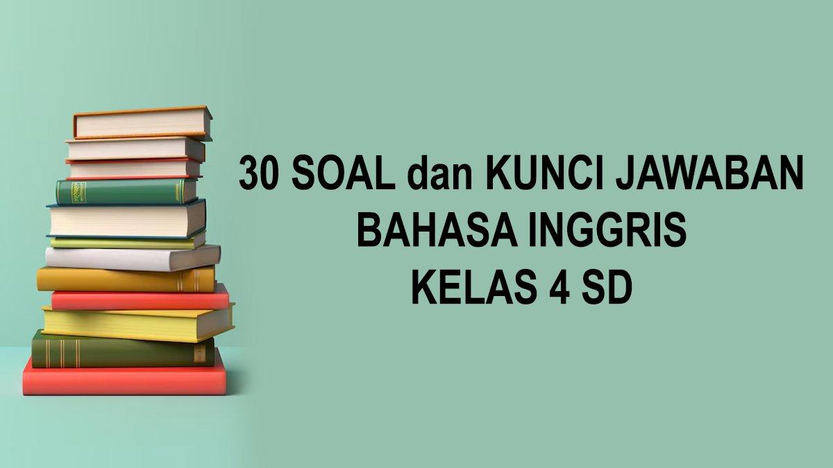 30 Kunci Jawaban Soal Bahasa Inggris Kelas 4 SD Semester 2, Persiapan Ujian Akhir Semester ...