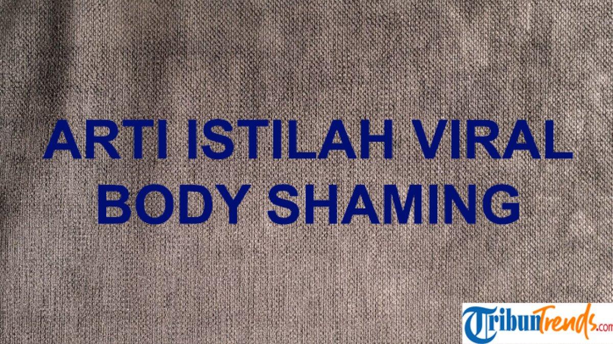 Apa Arti Body Shaming, Istilah Viral di TikTok? Kata Ini Sering Dipakai ...