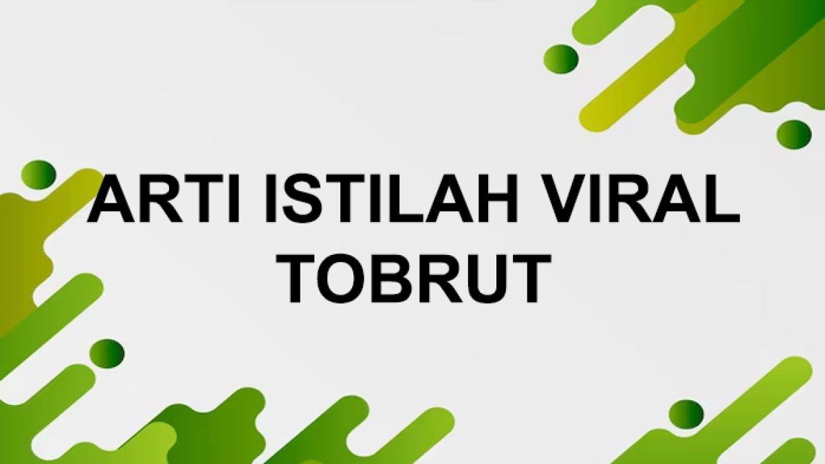 Apa Arti 'Tobrut', Istilah Viral di TikTok? Jangan Asal Ucap, Kerap ...