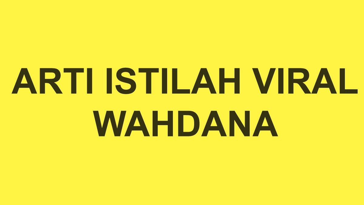 Apa Arti Wahdana, Istilah Viral di TikTok? Kata Ini Ada di Lirik Sholawat Wafiq Azizah dan Uje ...