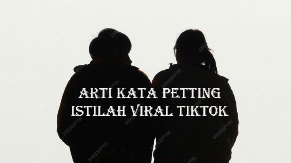 Apa Arti Petting Istilah Viral TikTok? Kata 18+ Sering Digunakan Orang Dewasa, Ini Maknanya ...