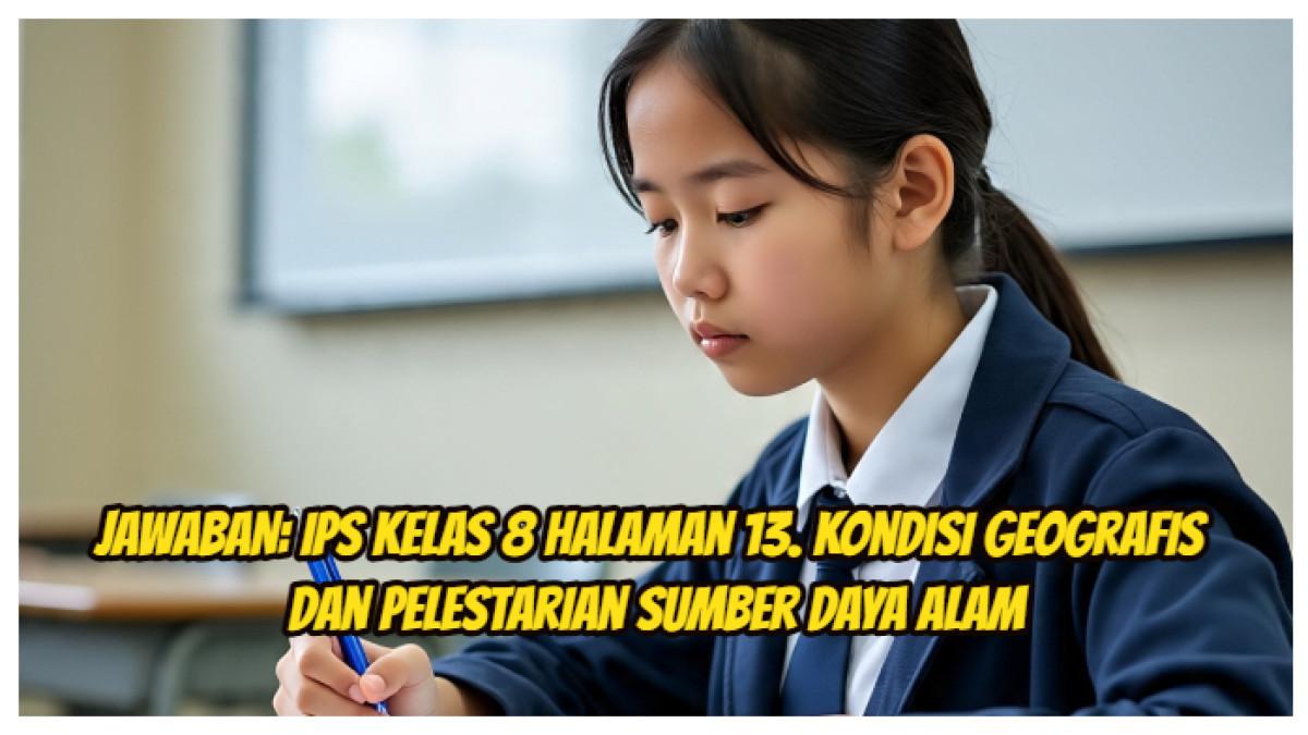 JAWABAN: IPS Kelas 8 Halaman 13. Kondisi Geografis Dan Pelestarian Sumber Daya Alam - Halaman ...