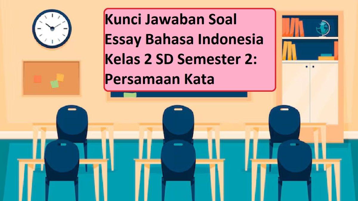 Kunci Jawaban Soal Essay Bahasa Indonesia Kelas 2 SD Semester 2: Persamaan Kata - TribunTrends.com