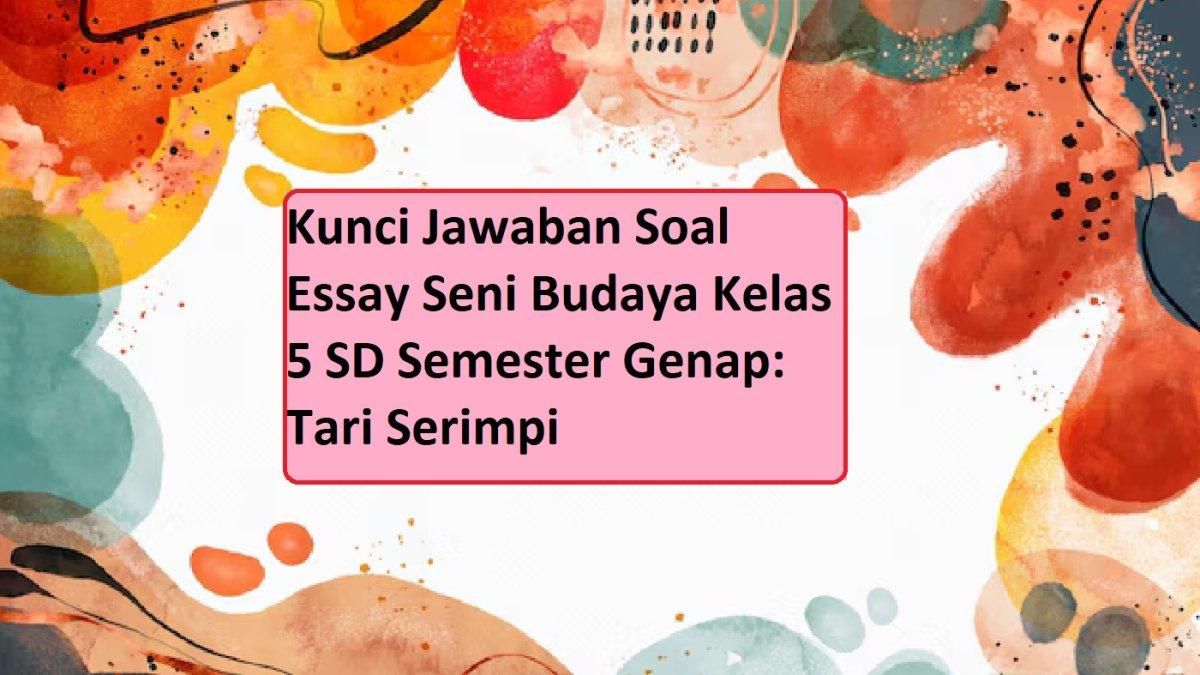 Kunci Jawaban Soal Essay Seni Budaya Kelas 5 SD Semester Genap: Tari Serimpi - TribunTrends.com